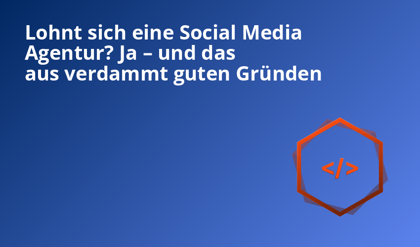 Lohnt sich eine Social Media Agentur? Ja - und das aus verdammt guten ...