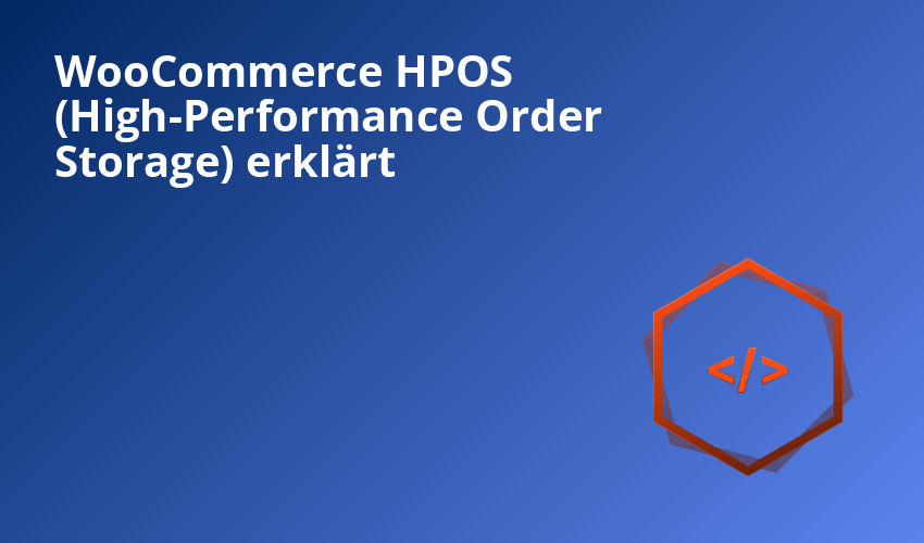 WooCommerce HPOS (High-Performance Order Storage) erklärt • 2025 ...
